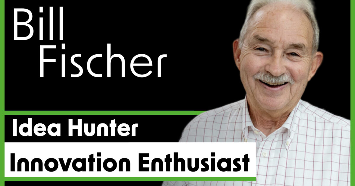 Bill Fischer – Idea Hunter & Innovation Enthusiast – Imaginize World